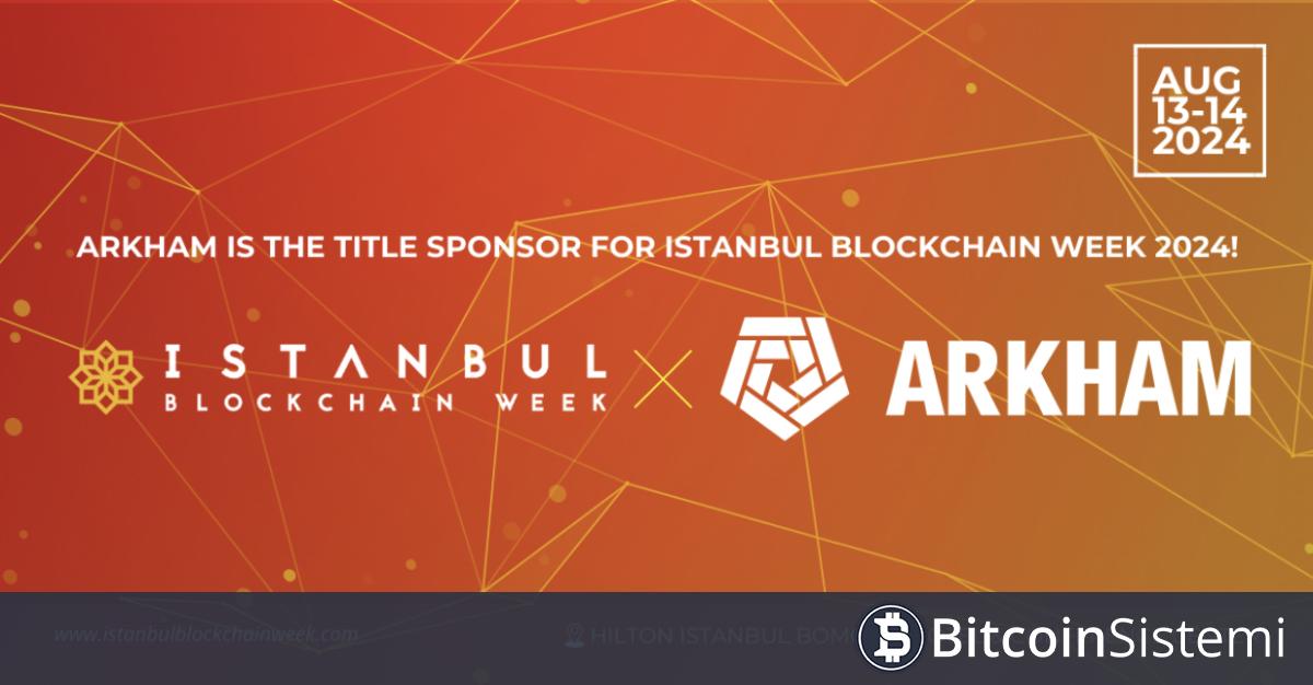 İstanbul Blockchain Haftası Arkham'ı Baş Sponsor Olarak Ağırlıyor ...